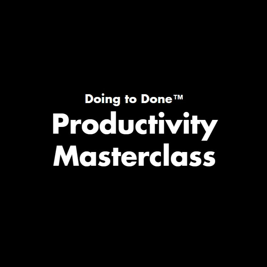 Productivity Masterclass – Doing to Done